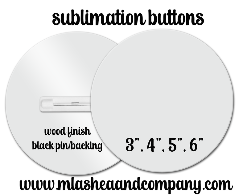 Matte Sublimation Buttons – M LaShea & Company